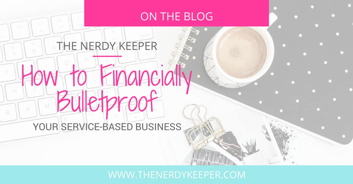 How to Financially Bulletproof Your Service-Based Business – The Nerdy Keeper